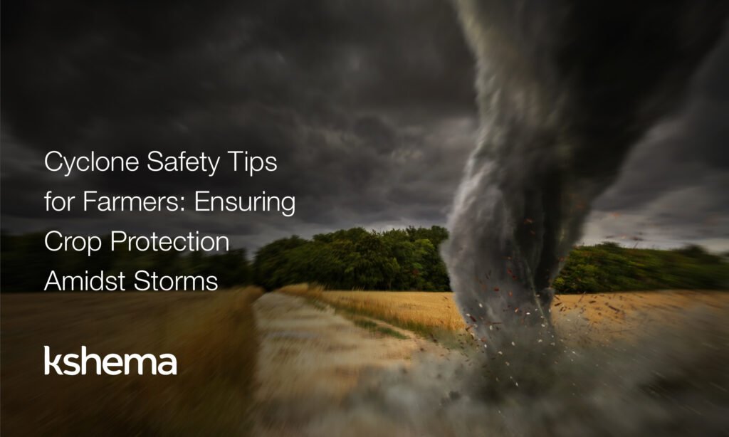 cyclone Safety Tips for Farmers 2025: Measures to Protect Crops